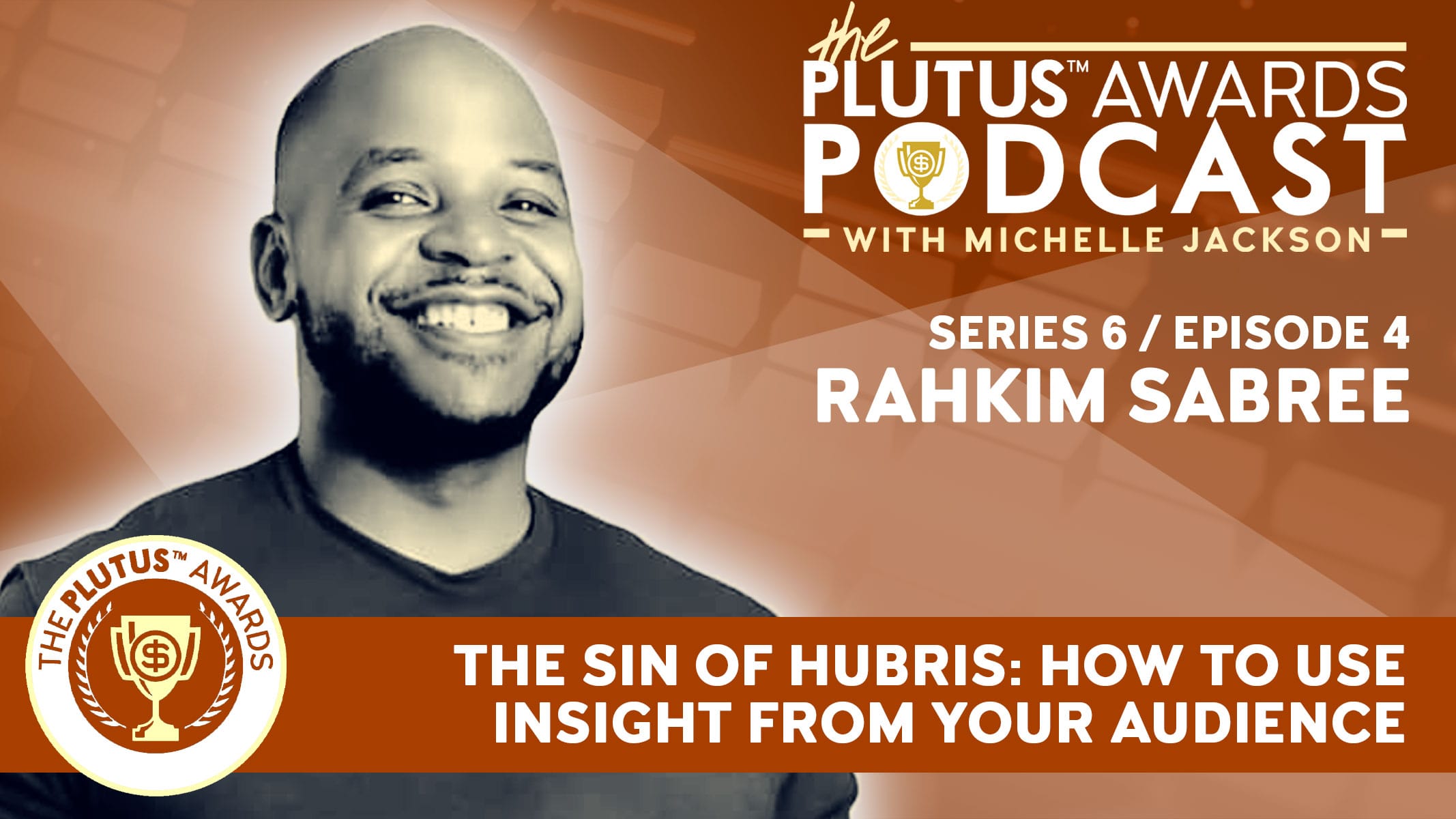 Rahkim Sabree - The Sin of Hubris: How to Use Insight From Your Audience - The Plutus Foundation